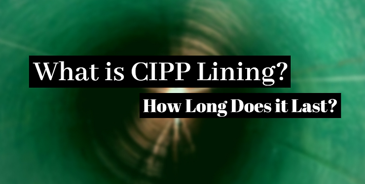 What is CIPP Lining and How Long Does it Last?